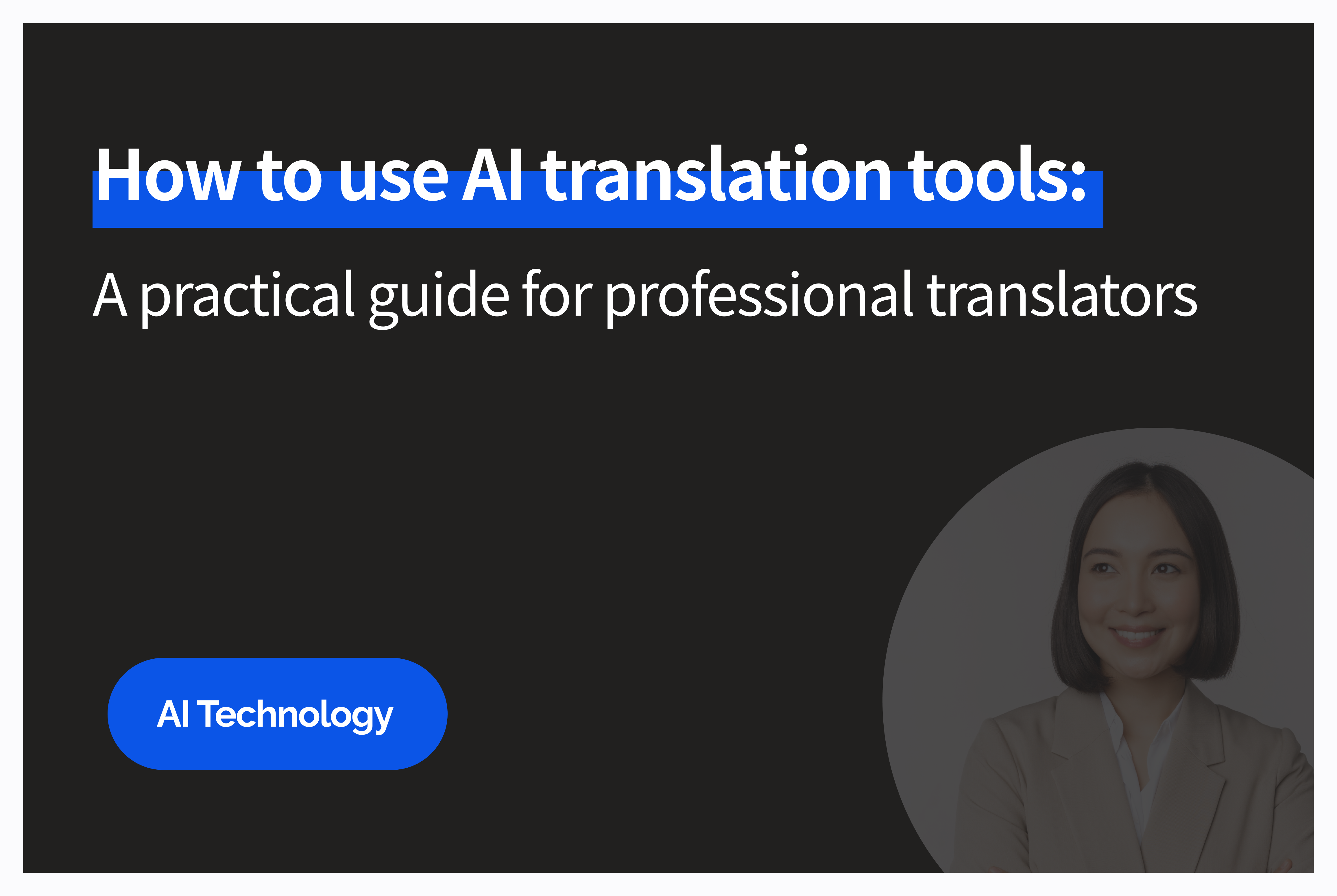 How to use AI translation tools: A practical guide for professional ...